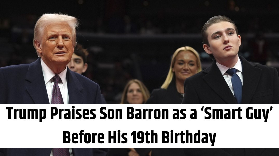 Trump Praises Son Barron as a ‘Smart Guy’ Before His 19th Birthday ...